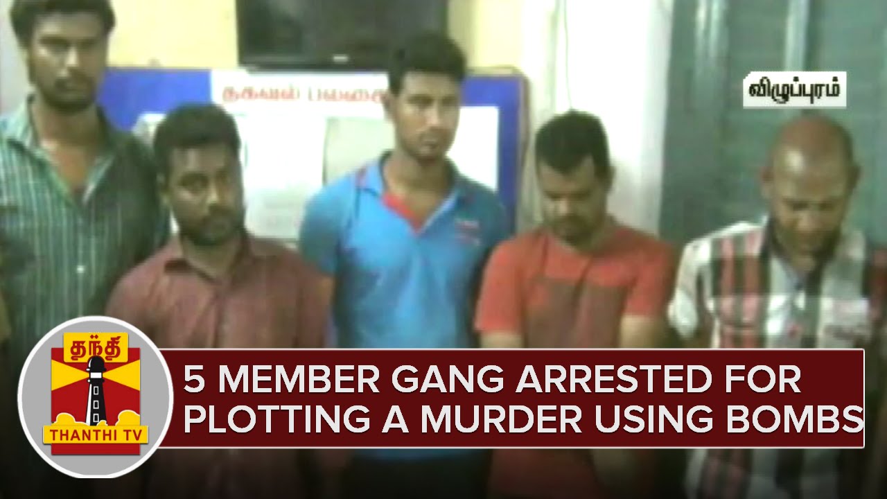 5 Member Gang arrested for Plotting a Murder using Bombs - ThanthI TV ...