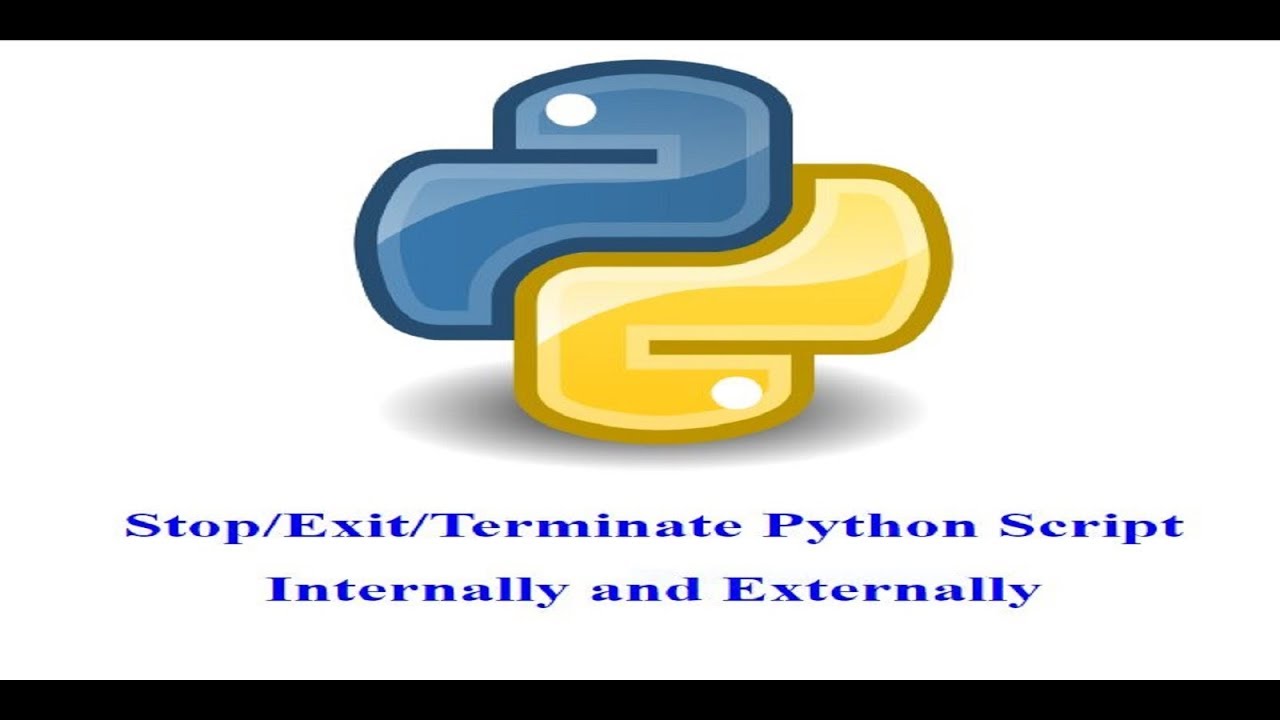How To Stop Exit Terminate Python Script Internally And Externally