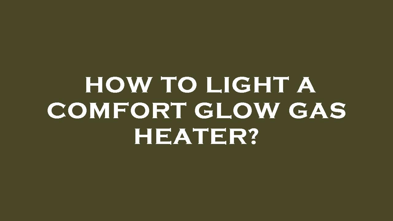 How to light a comfort glow gas heater? - YouTube