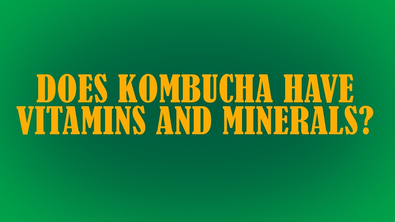 Does Kombucha Have Vitamins and Minerals? - YouTube