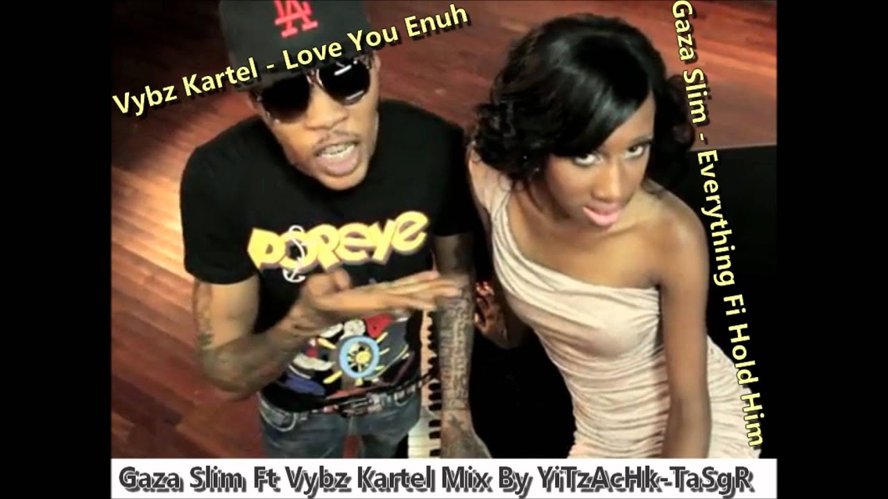 Gaza Slim - Everything Fi Hold Him Ft Vybz Kartel - Love You Enuh Mix ...