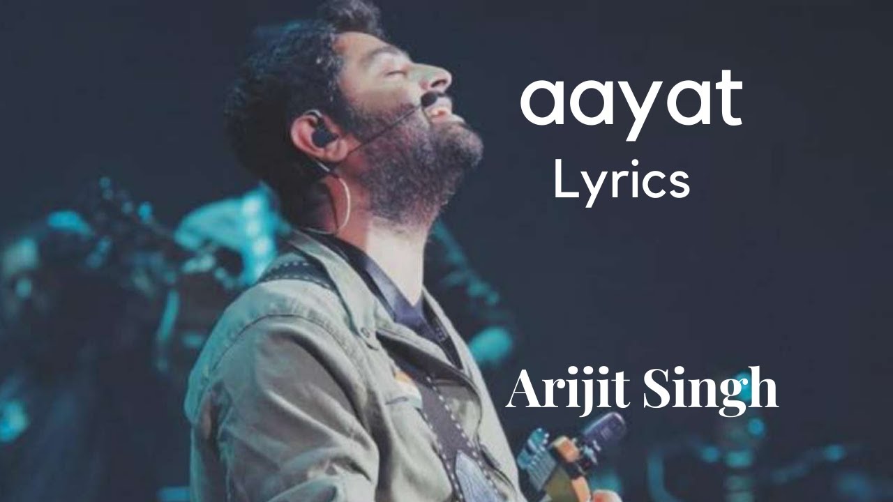 Lyrics: Aayat Full Song | Arijit Singh | A. M. Turaz | Sanjay Leela ...
