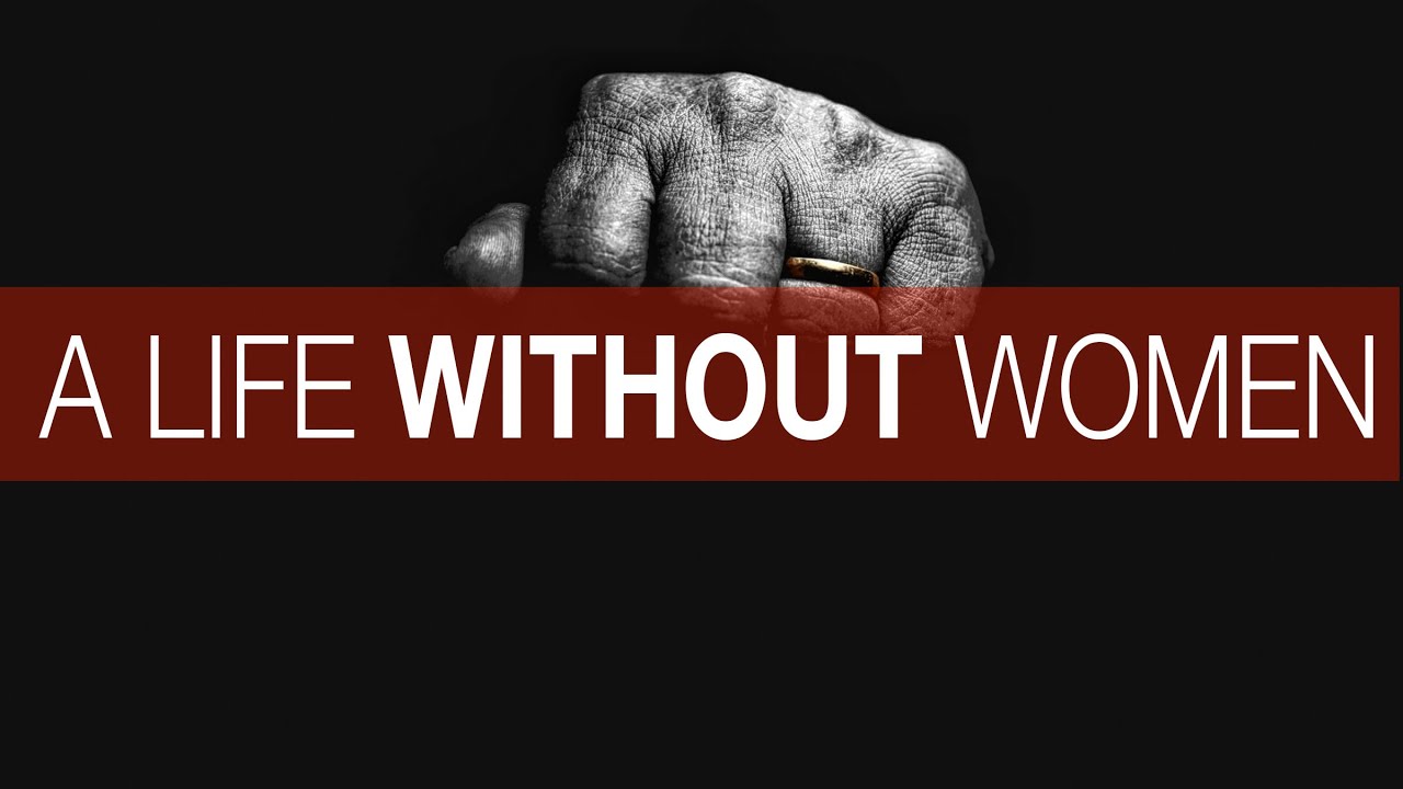 A LIFE WITHOUT WOMEN | How Extreme Feminism & Men's Rights Create A New ...