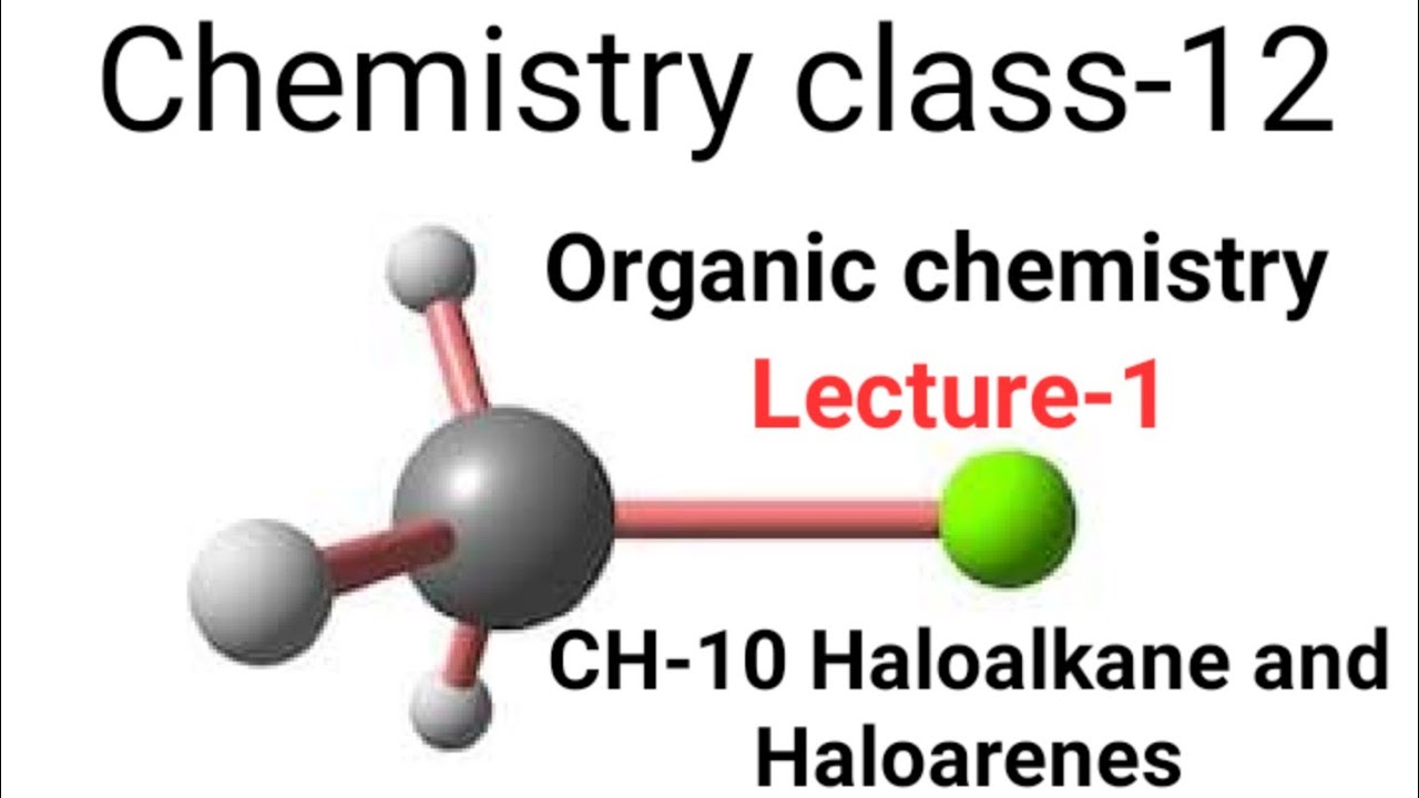 Class-12 Organic Chemistry Chapter-10 Haloalkane and Haloarenes Lecture ...