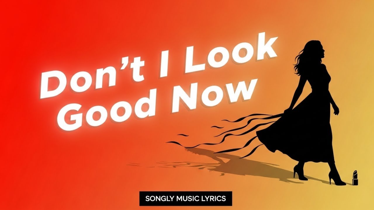 Songly Music - Don't I Look Good Now Lyrics (Empowering Pop Anthem 2025 ...