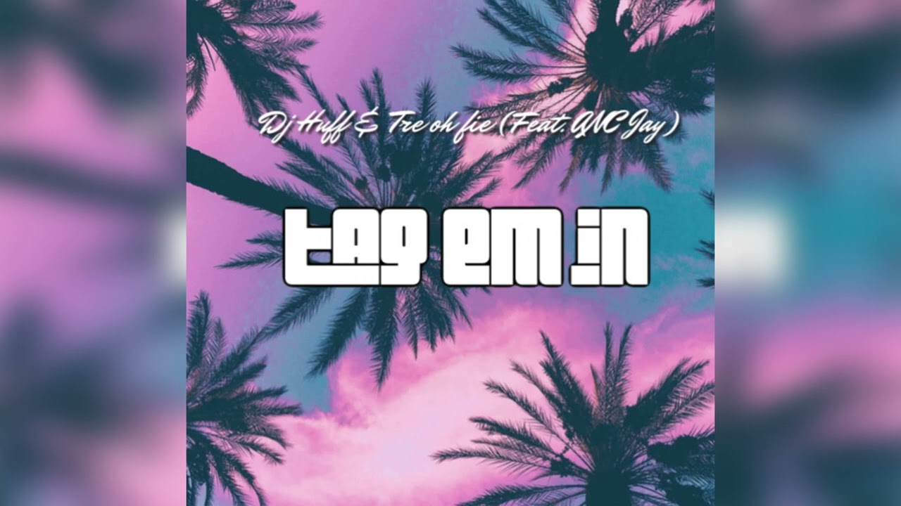 Dj Huff x Tre Oh Fie - Tag Em In (ft. ANCJay) - YouTube