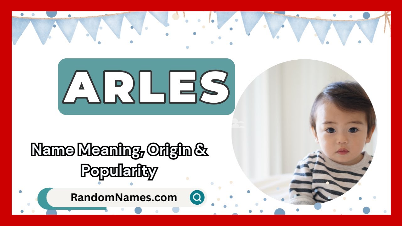 Arles - Baby Boy Name Meaning, Origin & Popularity - RandomNames.com ...