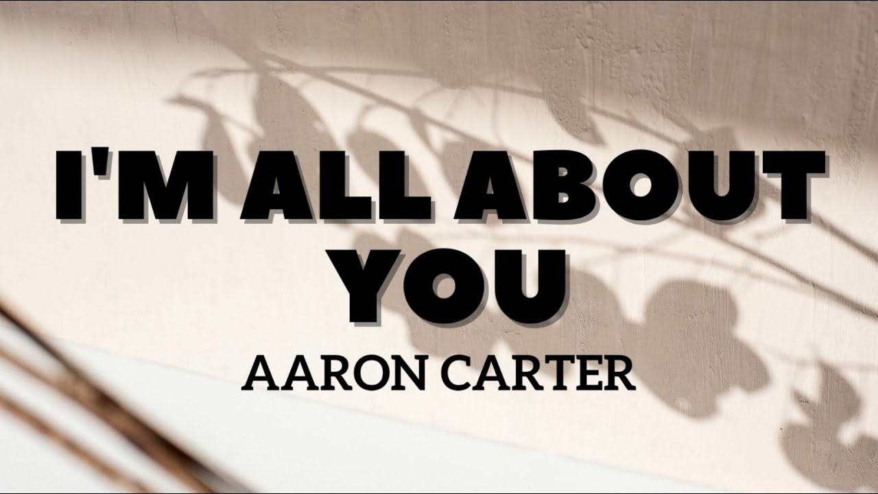 I'm All About You (Lyrics) - Aaron Carter - YouTube