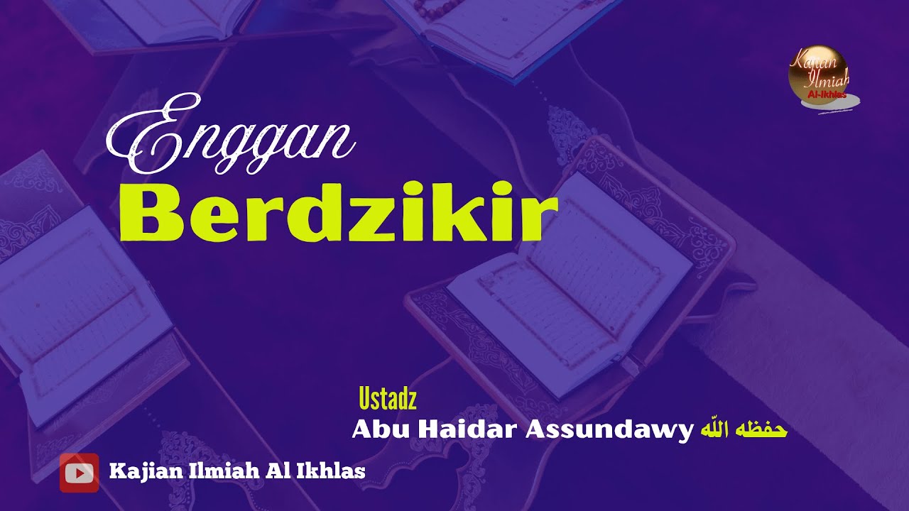 Enggan Berdzikir | Ustadz Abu Haidar Assundawy حفظه الله - YouTube
