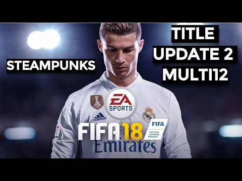 How to Download FIFA 18 TITLE Update 2 MULTI12 for PC (STEAMPUNKS)