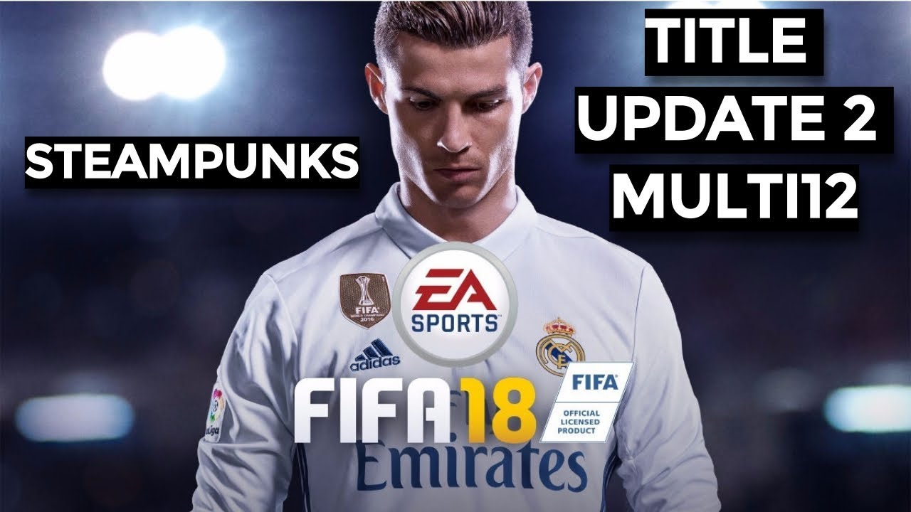 How to Download FIFA 18 TITLE Update 2 MULTI12 for PC (STEAMPUNKS ...