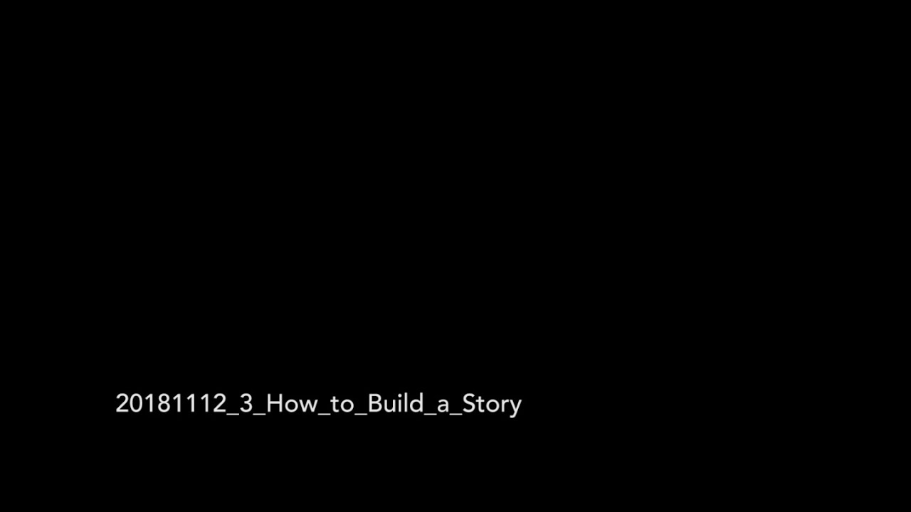 20181112 3 How To Build A Story YouTube 20181112 3 How To Build A Story YouTube