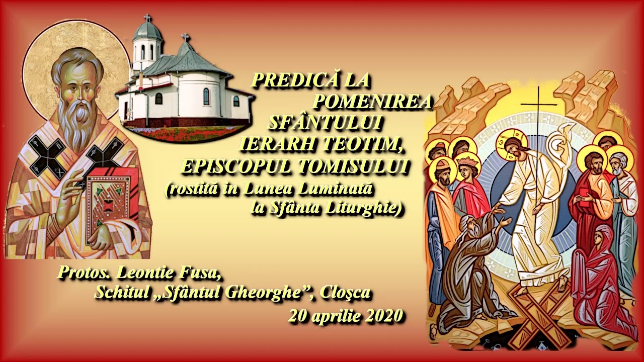 PREDICĂ LA POMENIREA SFÂNTULUI IERARH TEOTIM, EPISCOPUL TOMISULUI - YouTube