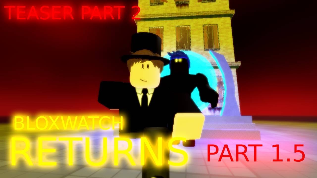 Blox Watch Returns PART 1.5 (TEASER PART 2) - YouTube