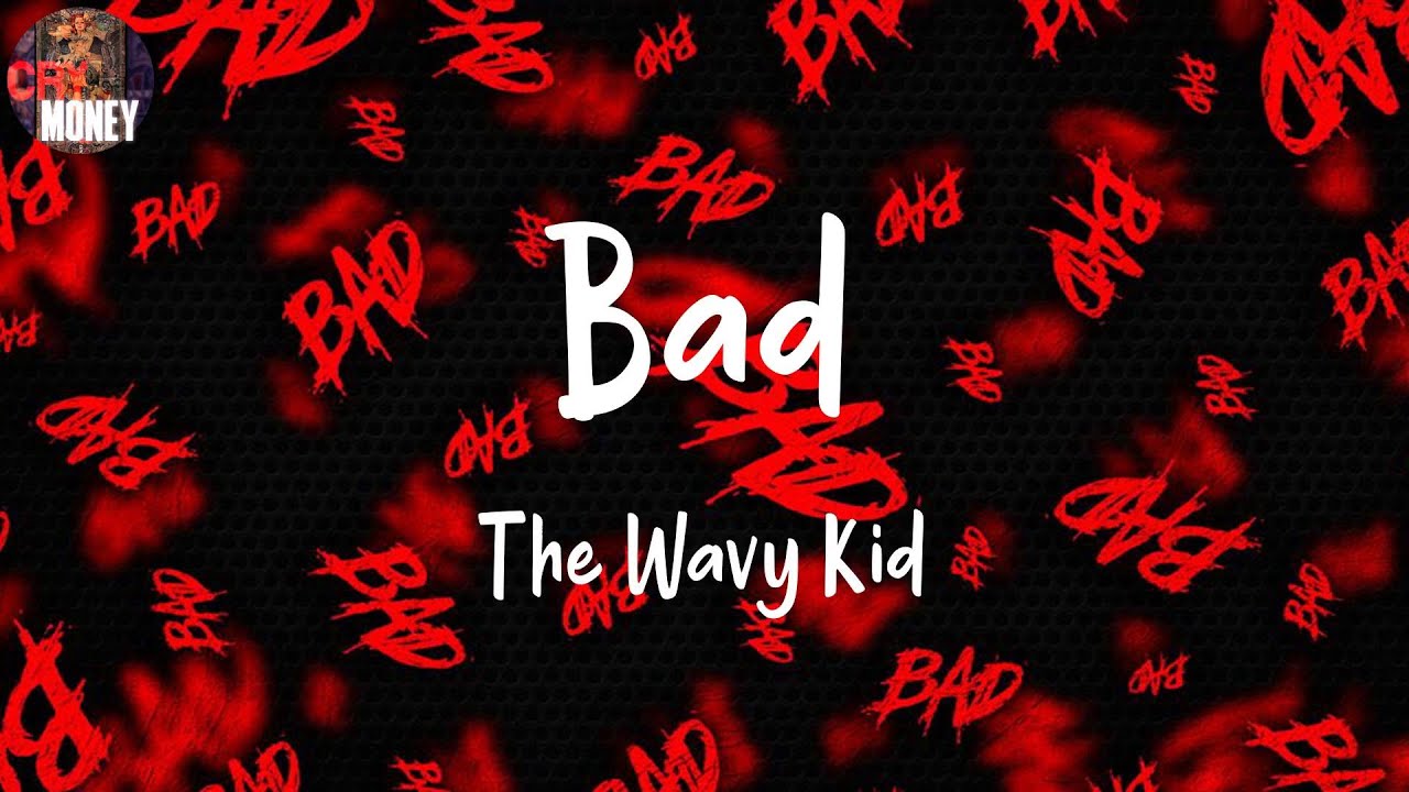 The Wavy Kid, "Bad" (Lyrics) - YouTube