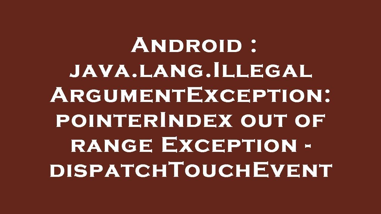 Android : java.lang.IllegalArgumentException: pointerIndex out of range Exception ...