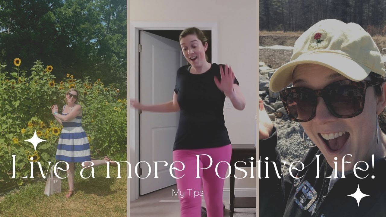 How to Live a More Positive Life! | Sharing What Has Worked For Me ...
