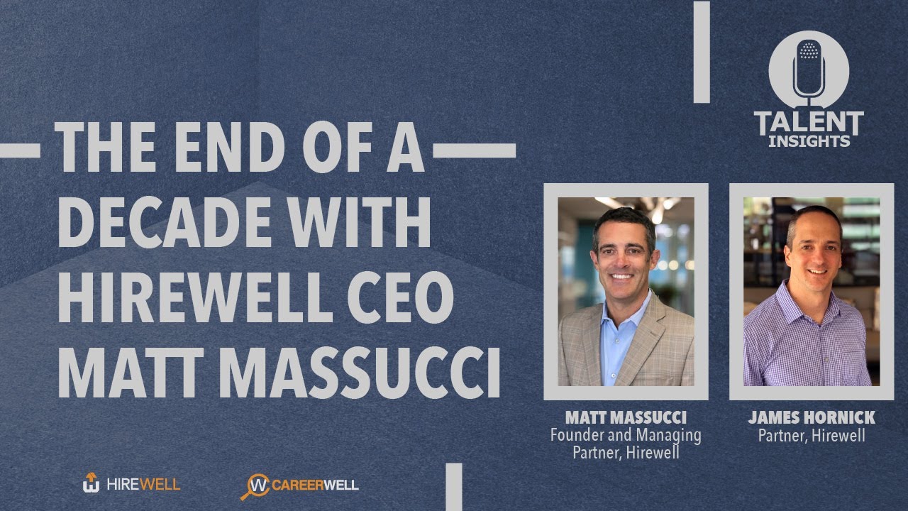 The End of a Decade with Hirewell CEO Matt Massucci - Talent Insights ...