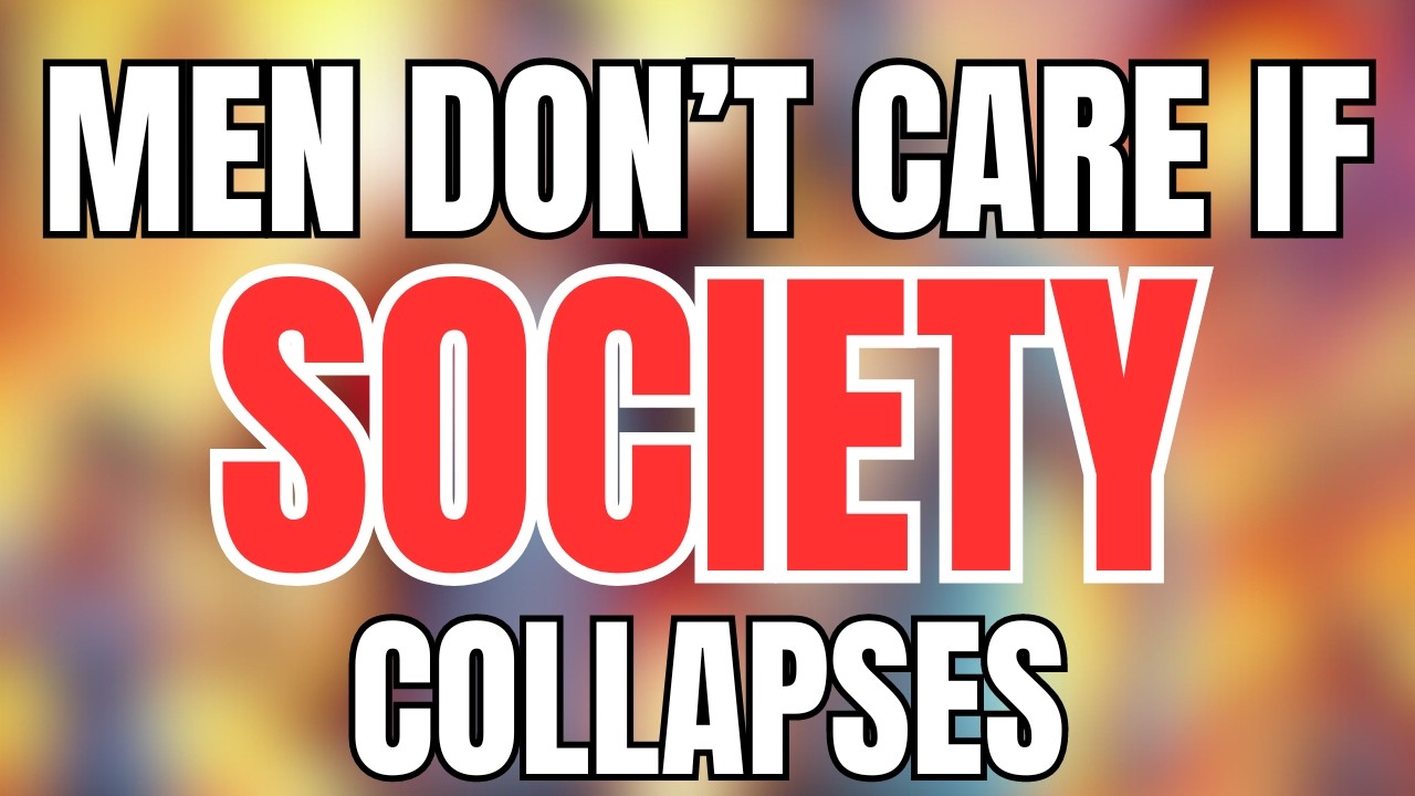 Men Don't care if Society Collapses - YouTube