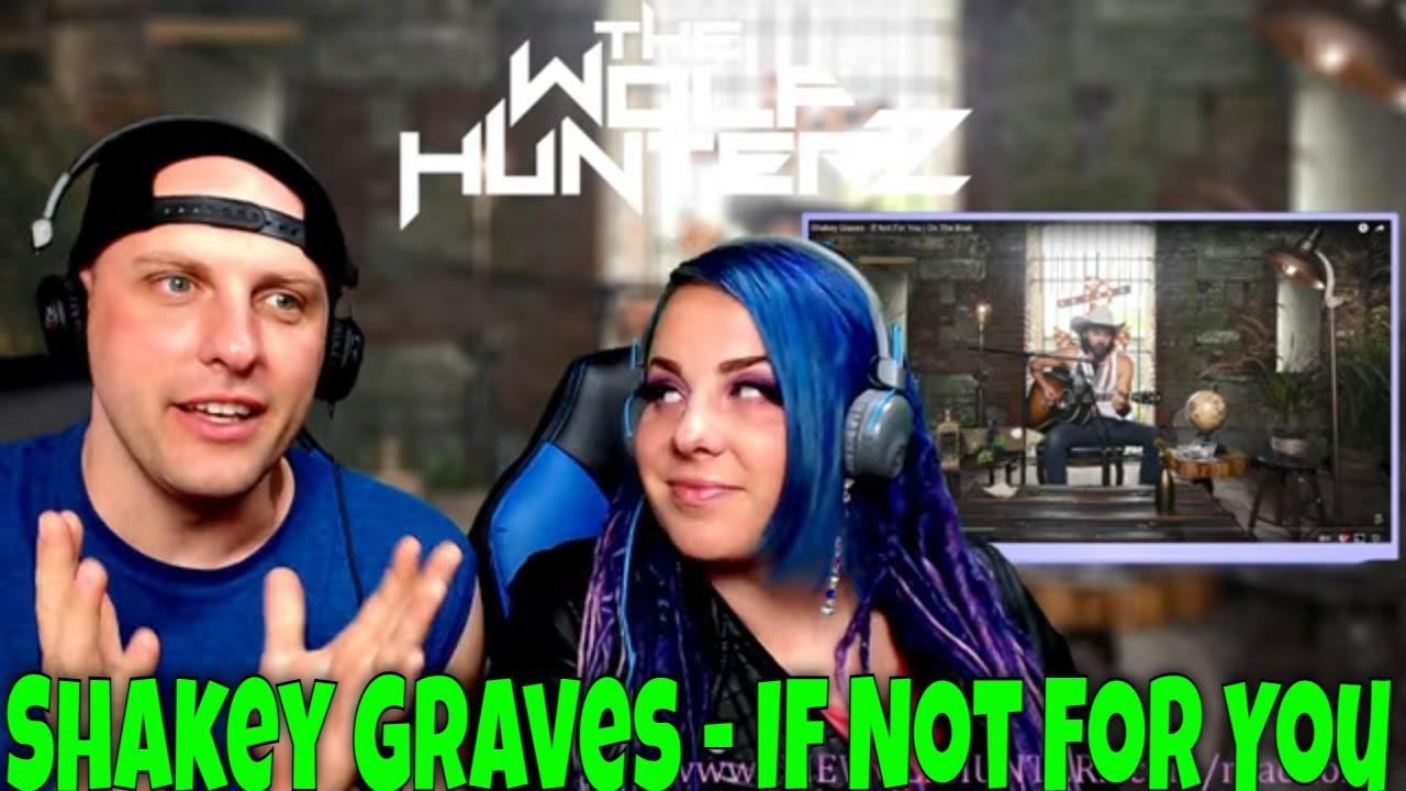 Shakey Graves - If Not For You (On The Boat) THE WOLF HUNTERZ Reactions ...