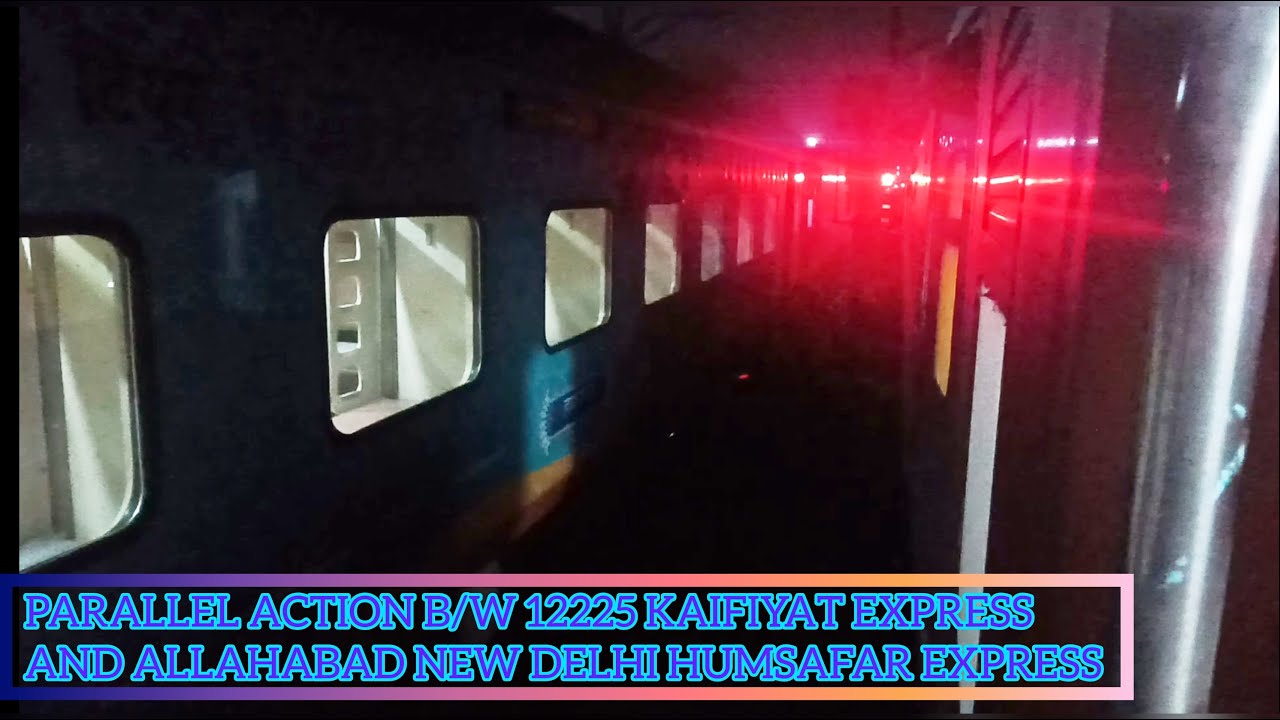 OVERNIGHT PARALLEL ACTION B/W 12275 ALLAHABAD HUMSAFAR AND 12225 ...