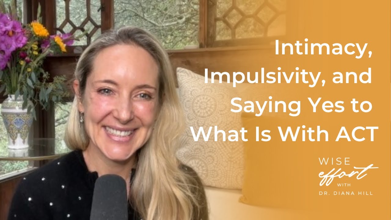 Ep. 142 - Intimacy, Impulsivity, and Saying Yes to What Is With ACT ...