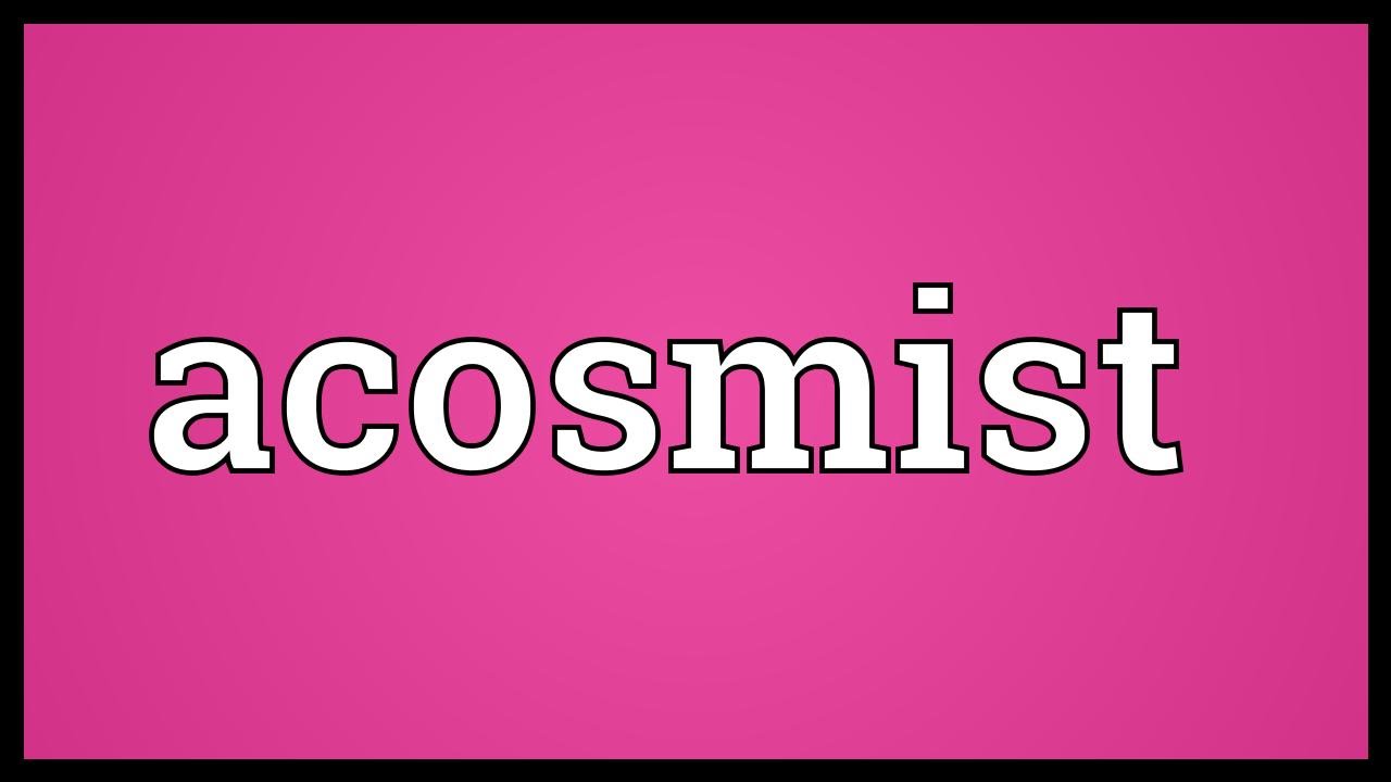 Acosmist Meaning YouTube acosmist-meaning-youtube