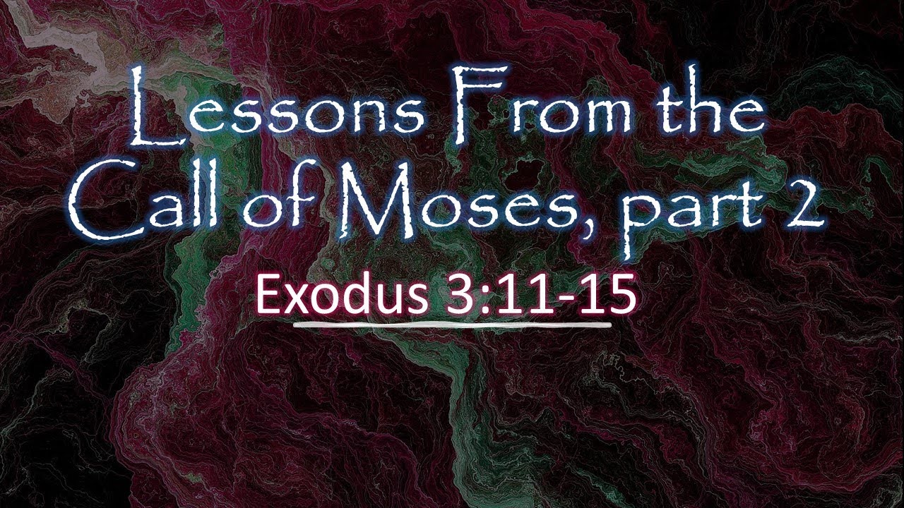 Lessons From the Call of Moses Part 2, Exodus 3:11-15 - YouTube