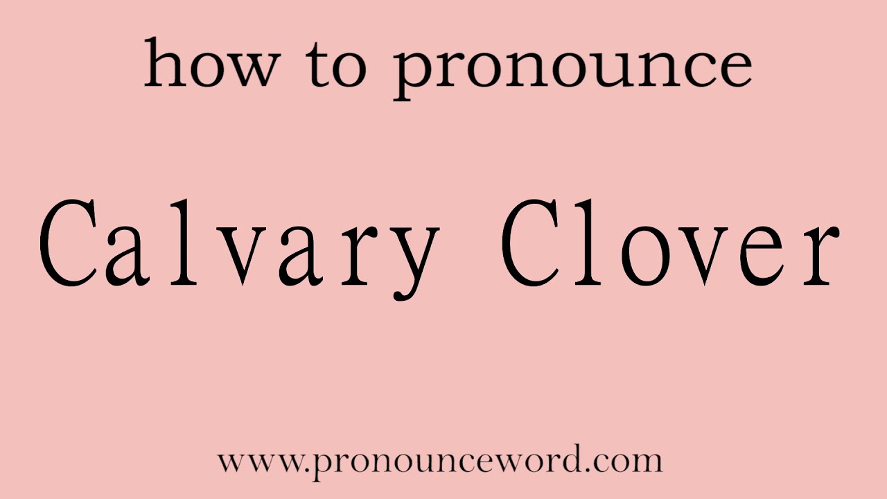 Calvary Clover. How to pronounce the english word Calvary Clover .Start ...