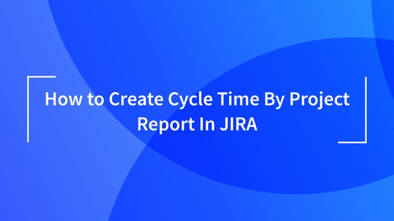 Cycle Time by Project Report in Jira - YouTube