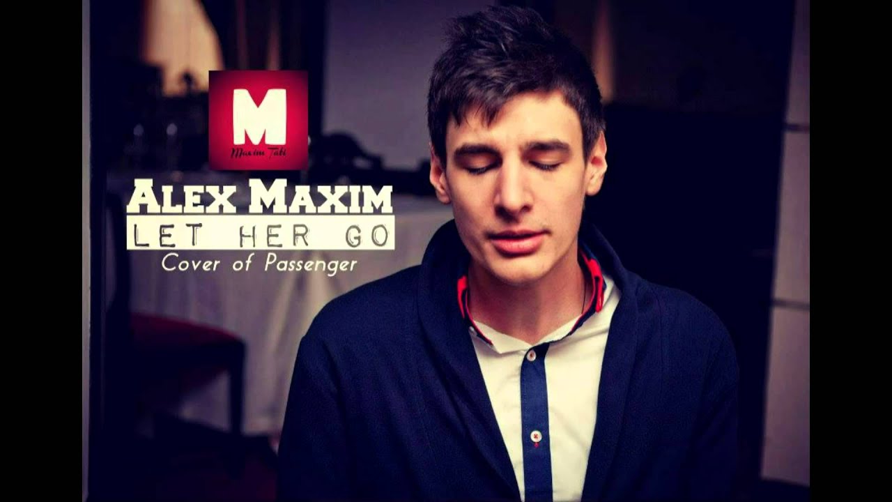 Alex Maxim - Let Her Go ( Cover of Passenger ) - YouTube