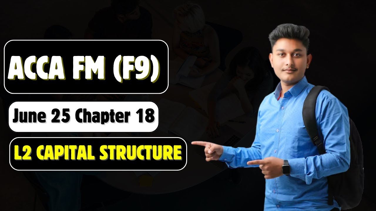 ACCA FM (F9) June 25 Chapter 18 L2 Capital Structure - YouTube