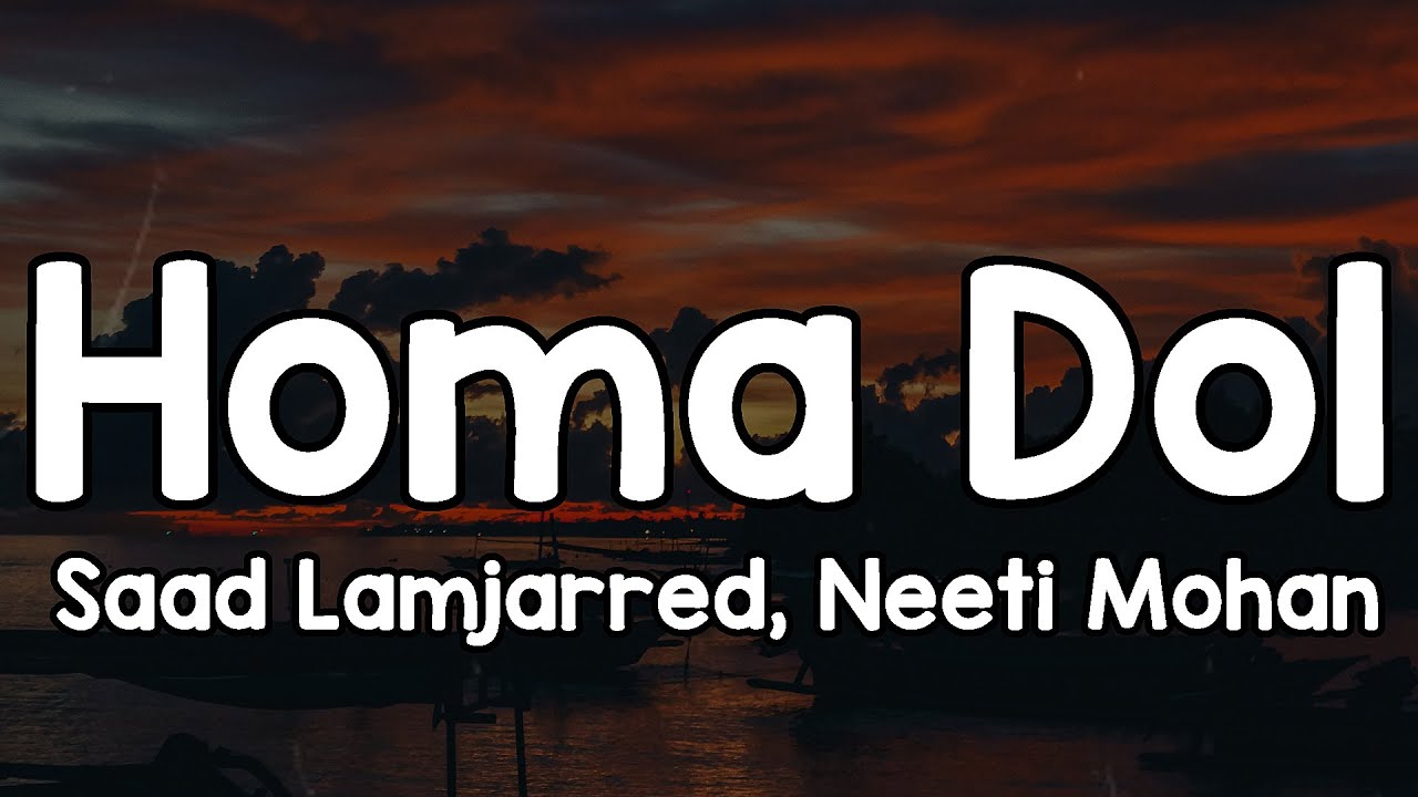Homa Dol (Lyrics) - Saad Lamjarred, Neeti Mohan 🎶 | Ishq ne pakad li ...