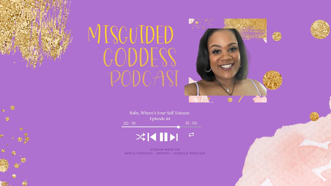 Misguided Goddess Podcast Ep. 44: Baby, Where's Your Self Esteem? - YouTube