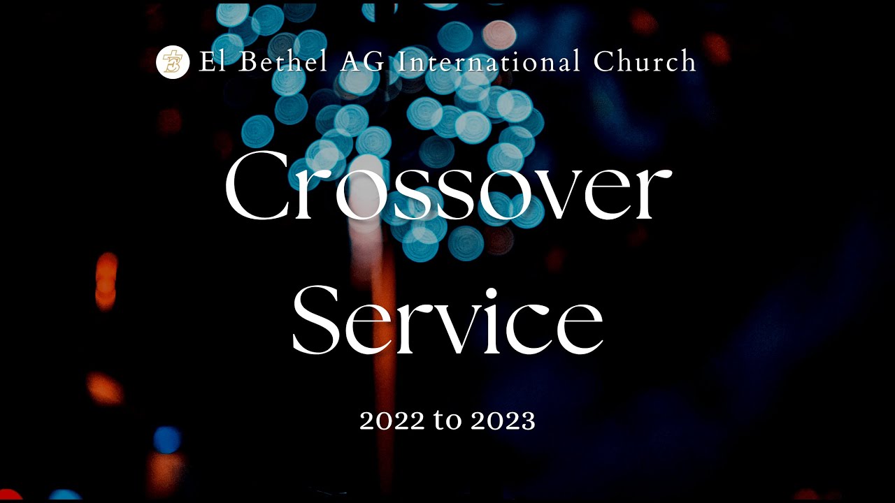 Cross Over Service | El Bethel AG International Church - YouTube