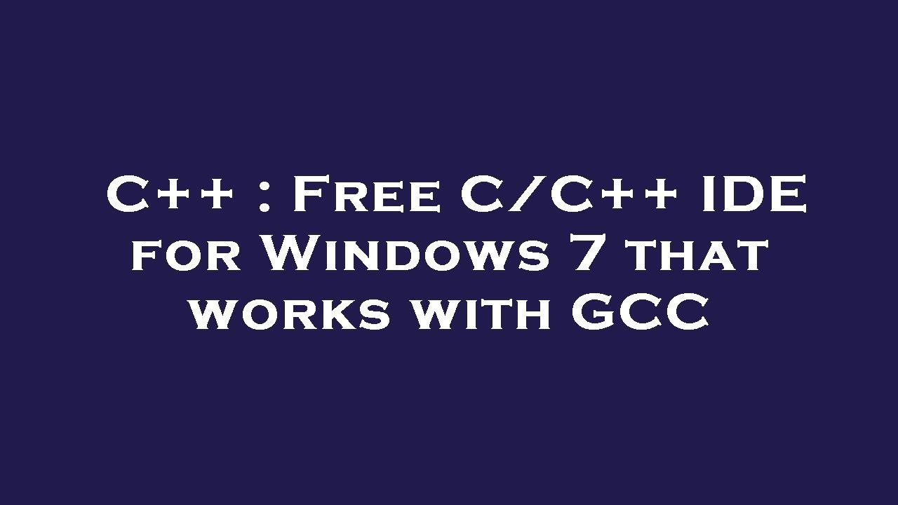 C++ : Free C/C++ IDE for Windows 7 that works with GCC - YouTube