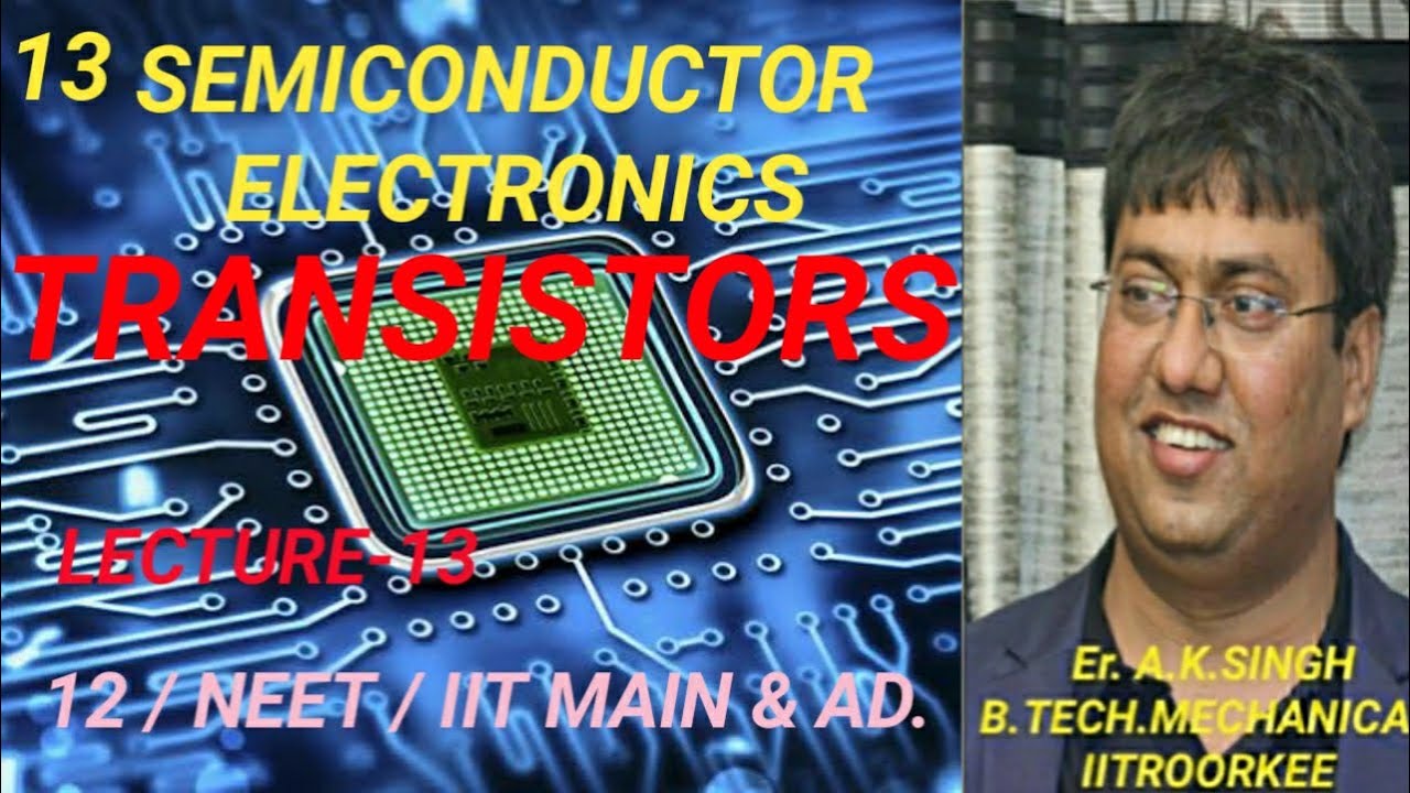 Transister Lecture_13_Semiconductor Electronic_Physics_NCERT_Board_NEET_IIT-JEE(Mains&Advance ...