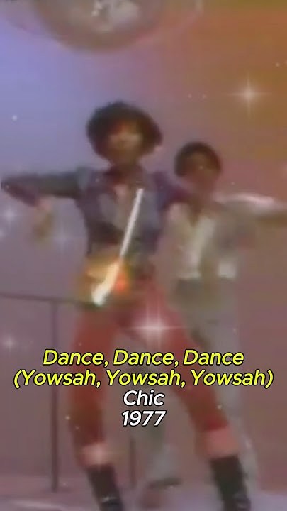 Dance, Dance, Dance (Yowsah, Yowsah, Yowsah) - Chic, 1977, 70s Disco, Dance Floor Classic - YouTube