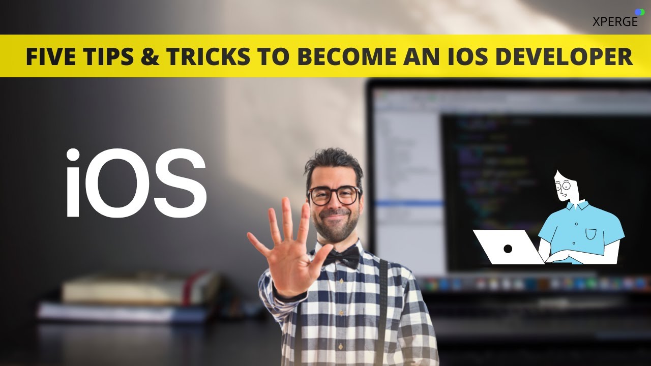 5 Tips & Tricks to become an IOS Developer | XPERGE - YouTube