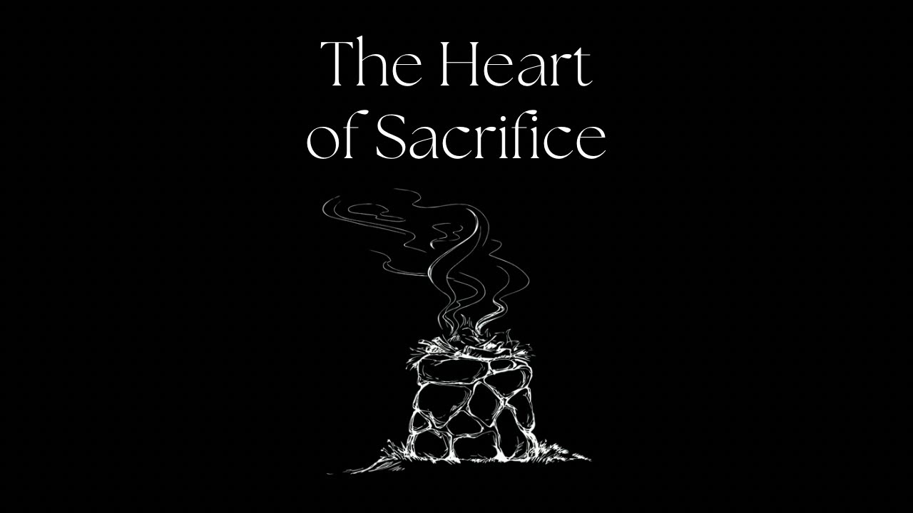 The Heart of Sacrifice - YouTube