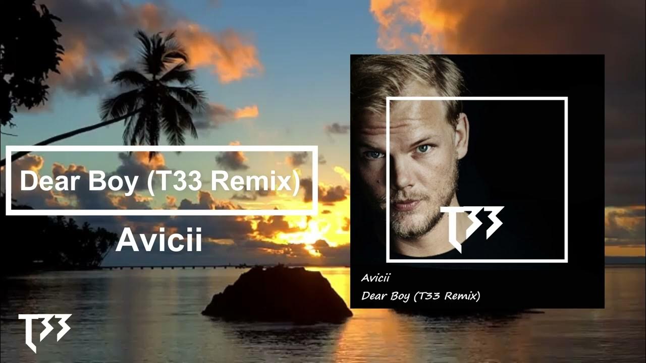 Avicii - Dear Boy (T33 Remix) #TropicalHouse #Chill #Avicii - YouTube