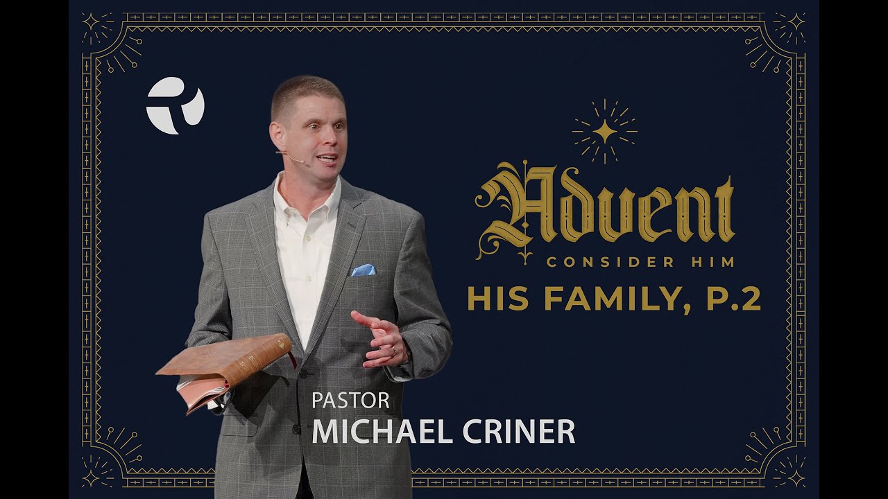 Advent - Consider Him - His Family, p.2 | Michael Criner, FBC Rockwall ...