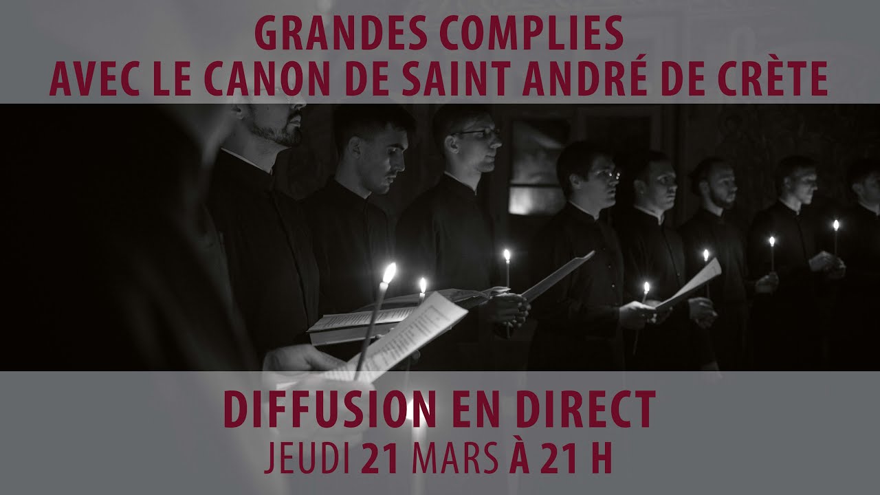 Grandes Complies avec le Canon de saint André de Crète (Jeudi 21 mars ...