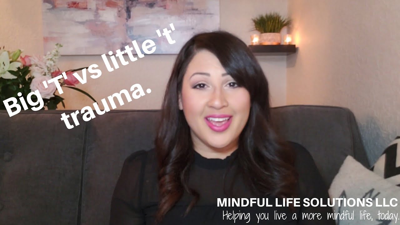 Big 'T' vs Little 't' Traumas - YouTube