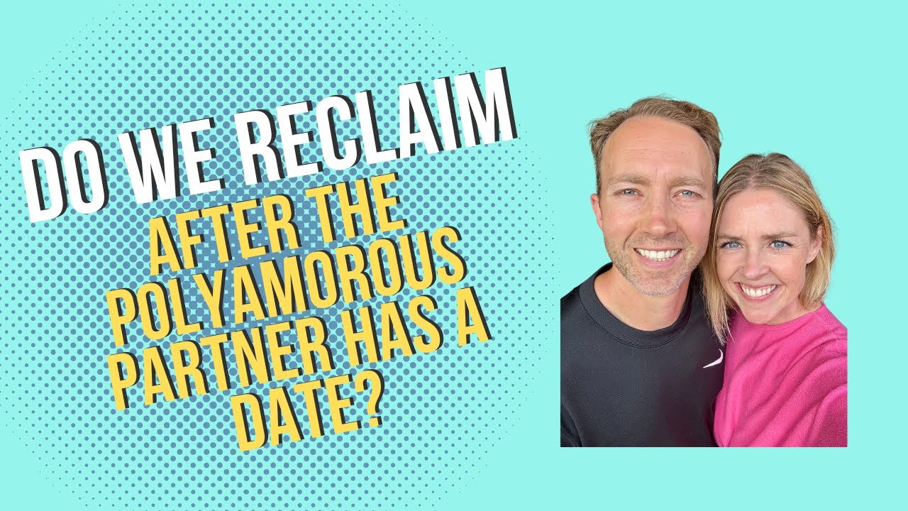 Do we "reclaim" after the polyamorous partner has a date? - YouTube