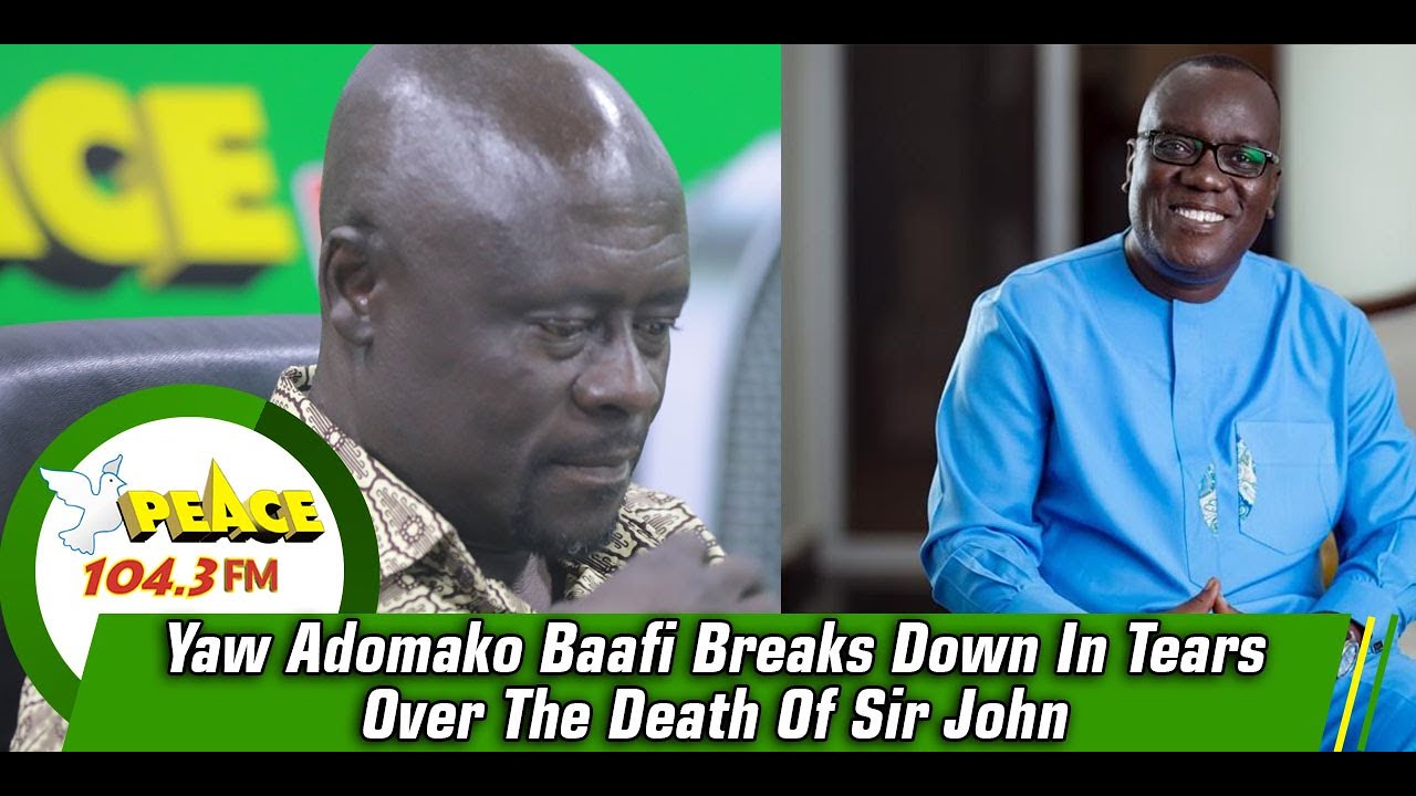 Yaw Adomako Baafi Breaks Down In Tears Over The Death Of Sir John - YouTube