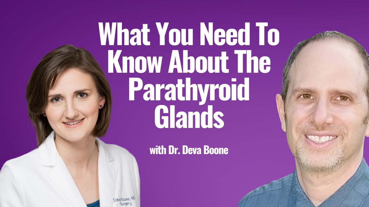 What You Need To Know About The Parathyroid Glands with Dr. Deva Boone ...