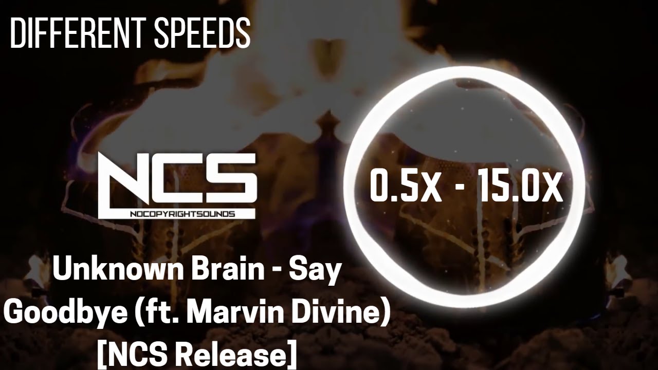 (Different Speeds) Unknown Brain - Say Goodbye (ft. Marvin Divine) [NCS ...