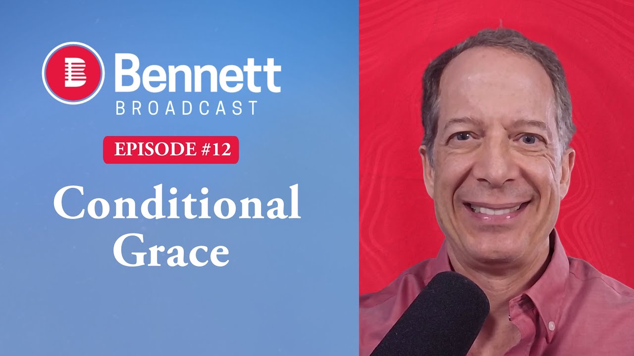 Conditional Grace - Bennett Broadcast Ep. 12 - YouTube