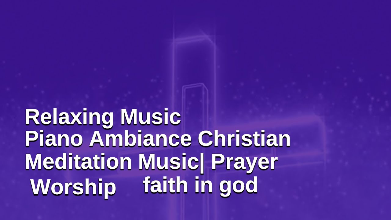 Relaxing Music | Piano Ambiance Christian Meditation Music| Prayer ...